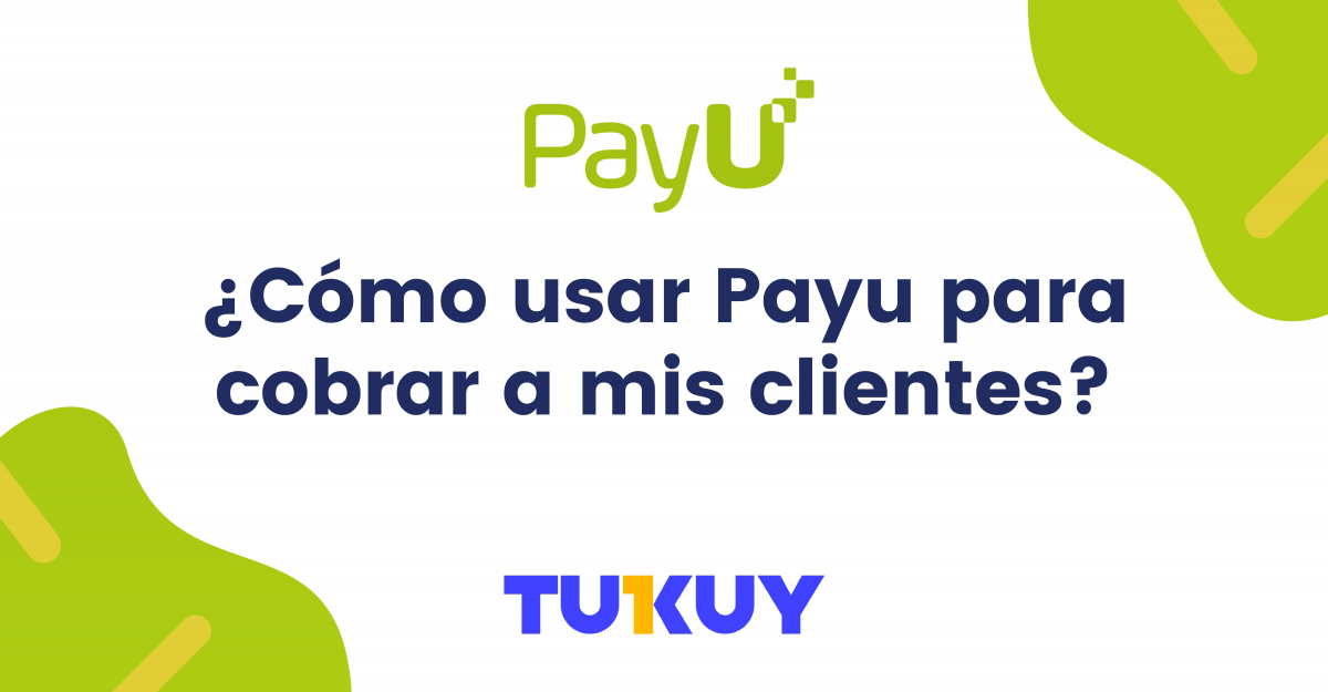 ¿Cómo usar PayU para cobrar a mis clientes? | Pagos Digitales en ...